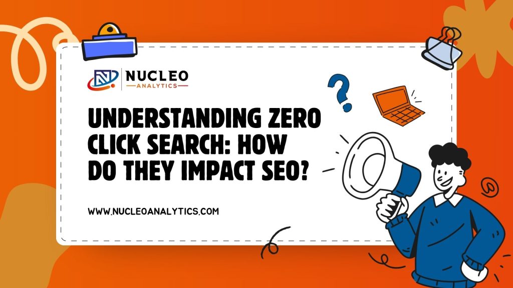 Understanding Zero Click Search: How Do They Impact SEO? - Nucleoanalytics